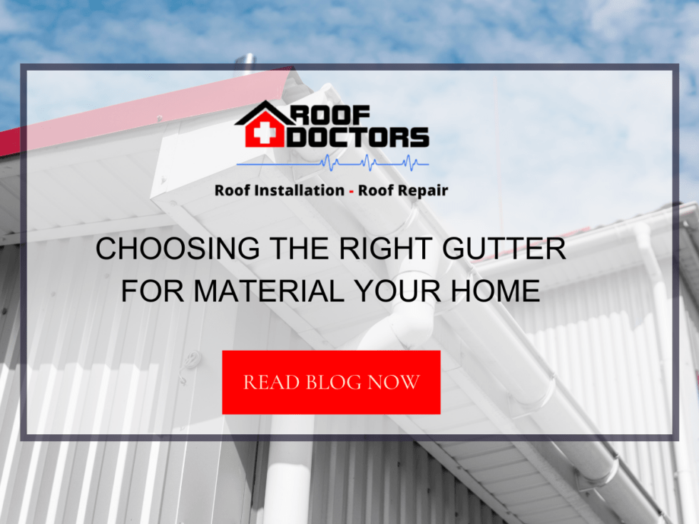Choosing the Right Gutter Material for Your Home - Roof Doctors